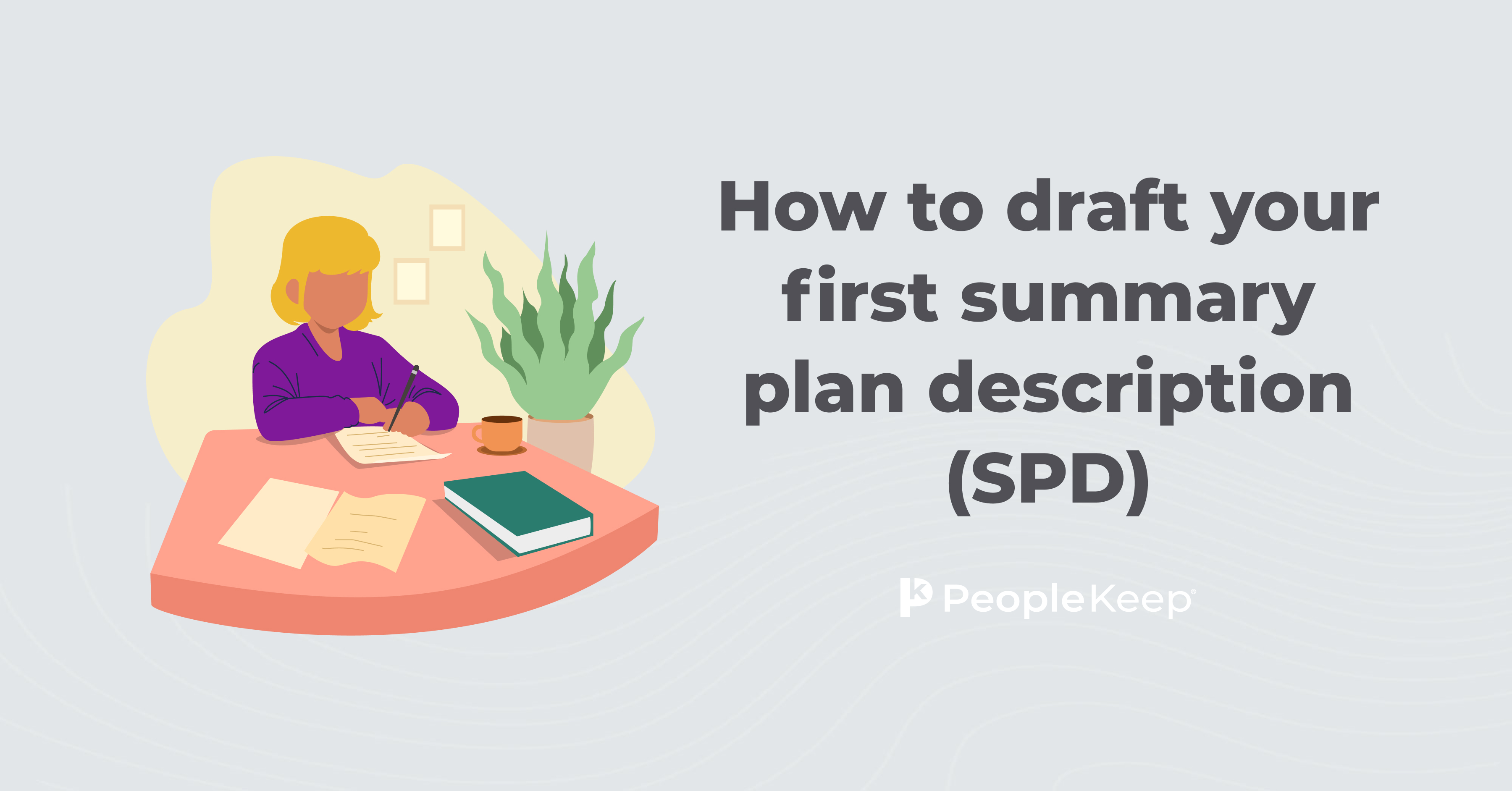 How to draft your first summary plan description (SPD)